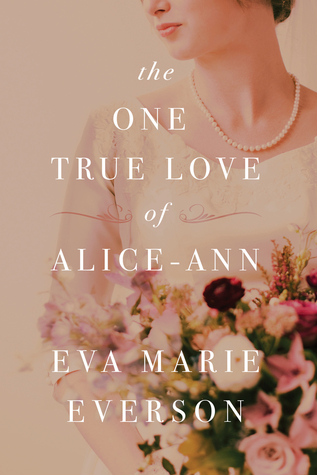 The One True Love of Alice-Ann by Eva Marie Everson – Faithfully Bookish