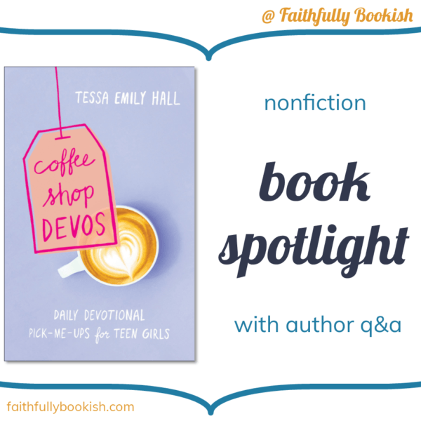 Coffee Shop Devos with Tessa Emily Hall q&a – Faithfully Bookish